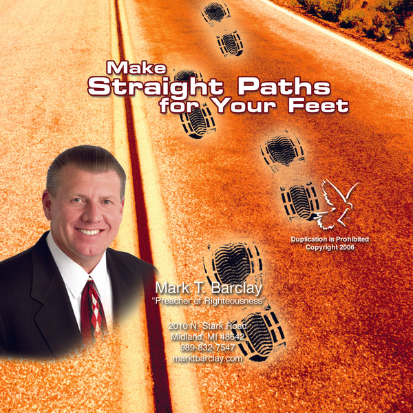 Make Straight Paths for Your Feet – Mark Barclay Ministries