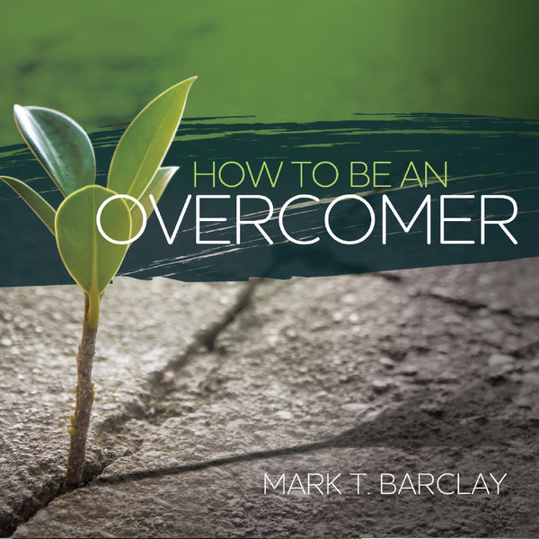 How to be an Overcomer by Mark T. Barclay – Mark Barclay Ministries